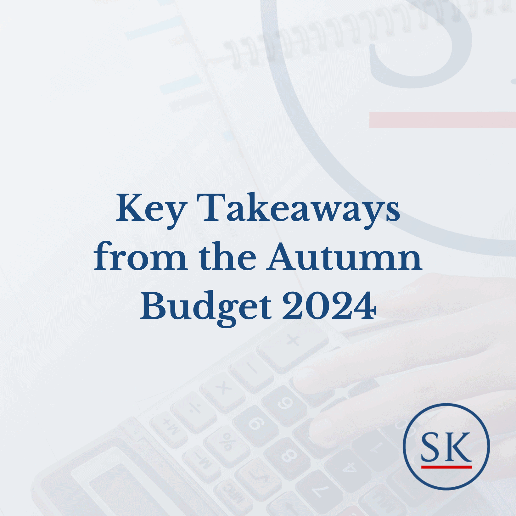 Key Takeaways from the Autumn Budget 2024 - Scott Kingsley Wealth ...
