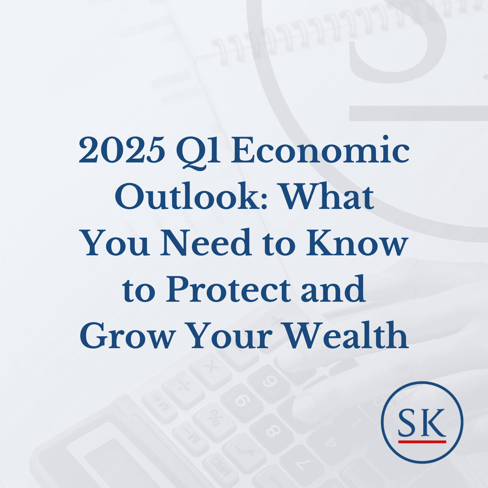2025 Q1 Economic Outlook: What You Need to Know to Protect and Grow ...